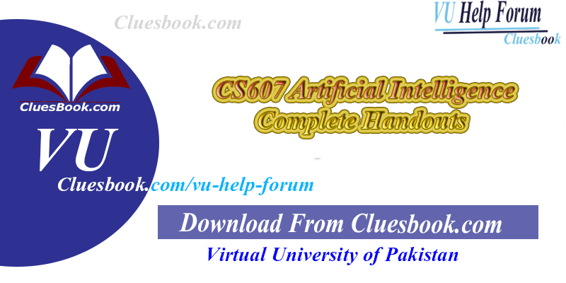CS607 Artificial Intelligence Complete Handouts